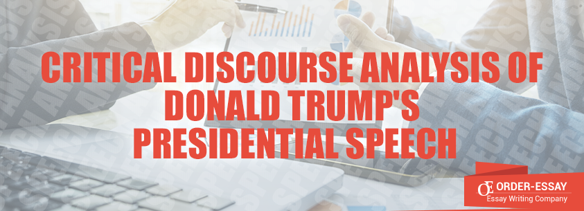 Critical Discourse Analysis Of Donald Trump s Presidential Speech Order Essay