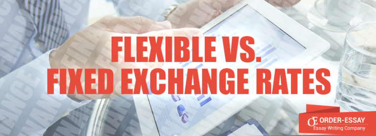 Flexible Vs. Fixed Exchange Rates Essay Sample | Order-Essay.org