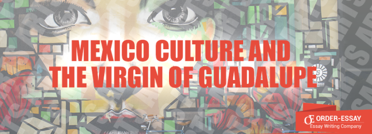 Mexico Culture and The Virgin of Guadalupe Essay Sampls